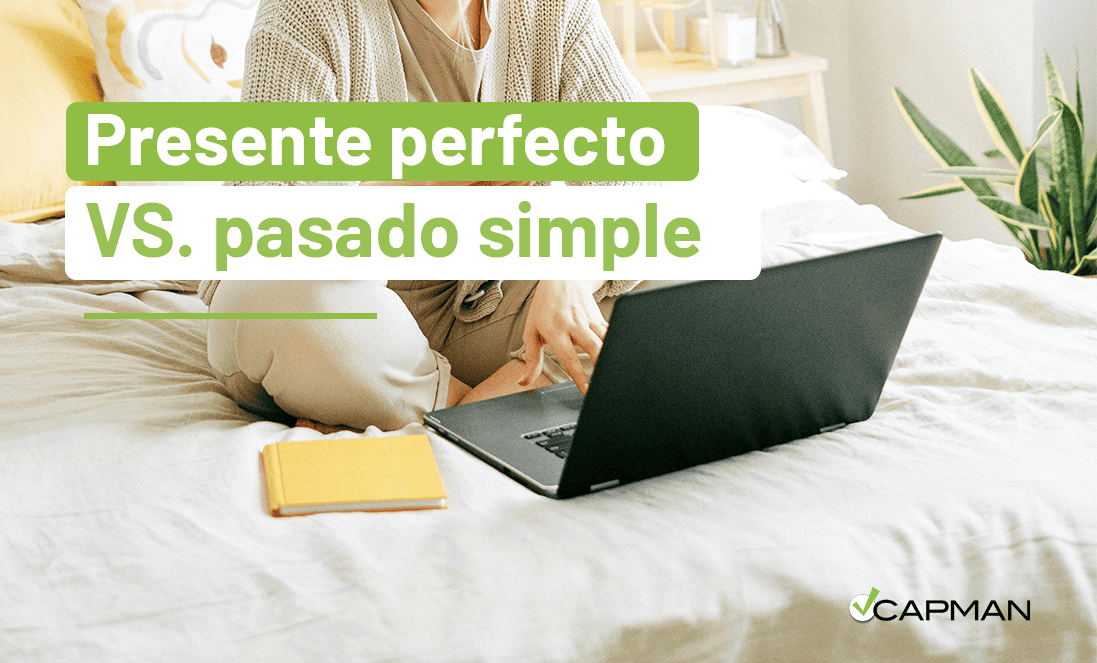 Presente perfecto vs. pasado simple: el duelo eterno del inglés | Capman.es